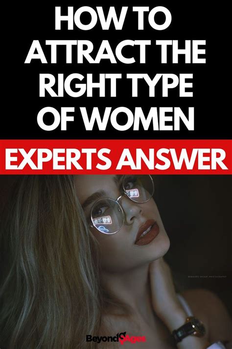 How To Attract The Right Type Of Women Experts Answer Attract Women