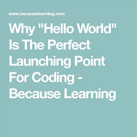 Why Hello World Is The Perfect Launching Point For Coding Because