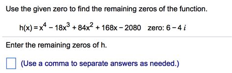 Solved Use The Given Zero To Find The Remaining Zeros Of The Chegg Com
