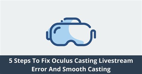 Oculus Casting Livestream Error Fix Oculus Streaming Issues Enjoytechlife
