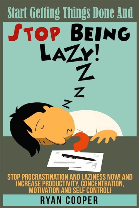 Stop Being Lazy Start Getting Things Done And Stop Being Lazy Stop Procrastination And