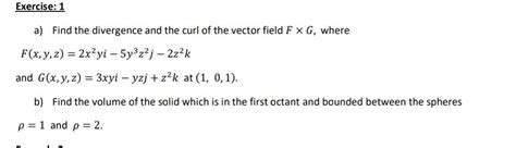 Solved Exercise A Find The Divergence And The Curl Of Chegg Com