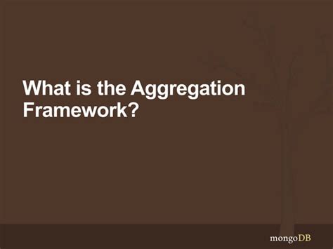 The Aggregation Framework Ppt