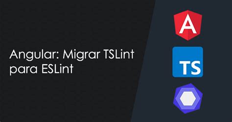 Angular Migrar Tslint Para Eslint By Fernando Gouveia Medium