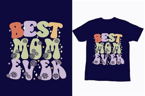 Premium Vector Best Mom Ever Tshirt Design And Vector