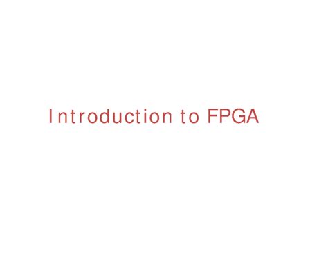 FPGA Intro FPGA Details For Practice Introduction To FPGA Origin Of