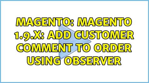 Magento Magento 19x Add Customer Comment To Order Using Observer 2 Solutions Youtube