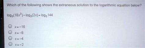 Which Of The Following Shows The Extraneous Solution To The Logarithmic