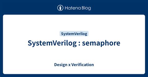 Systemverilog Semaphore Design X Verification