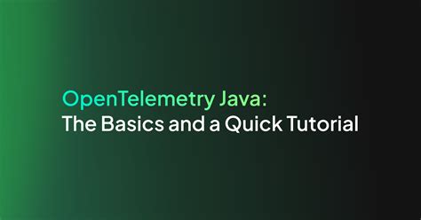 Opentelemetry Java The Basics And A Quick Tutorial Coralogix