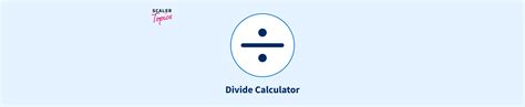 C Program To Make Division Calculator Scaler Topics