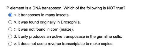 Solved P Element Is A Dna Transposon Which Of The Following Solved P Element Is A Dna Transposon Which Of The Following
