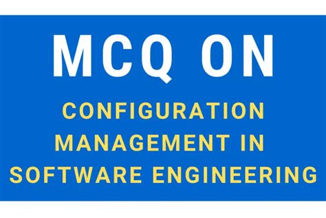 Mcq On Configuration Management In Software Engineering Infotechsite