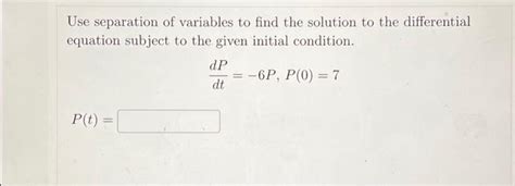 solved use separation of variables to find the solution to