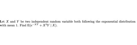 Solved Let X And Y Be Two Independent Random Variable Both