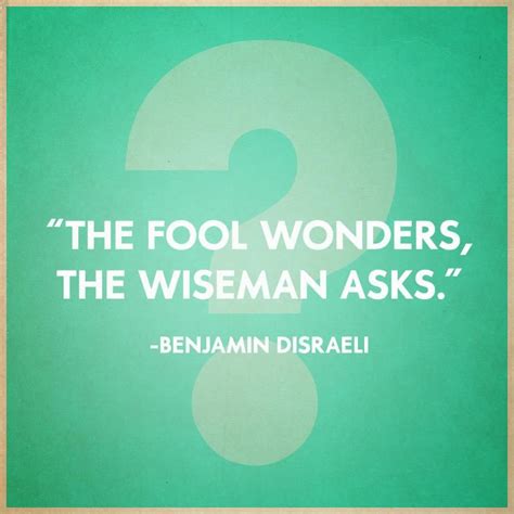 The Fool Wonders The Wise Man Asks Benjamin Disraeli Quote Design