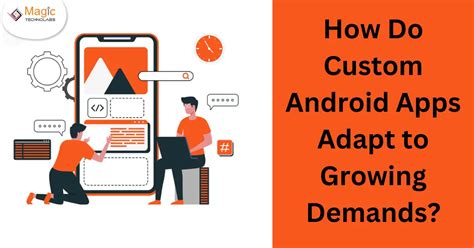 How Do Custom Android Apps Adapt To Growing Demands