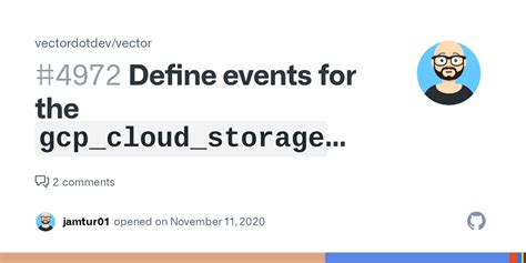 Define Events For The `gcpcloudstorage` Sink · Issue 4972 · Vectordotdevvector · Github