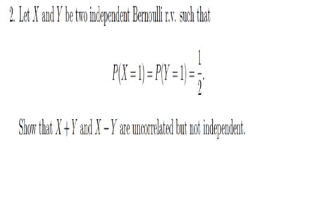 Solved 2 Let X And Y Be Two Independent Bernoulli R V Such