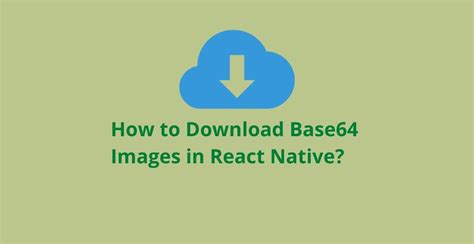How Do You Download Base64 Images In React Native By Bigscal