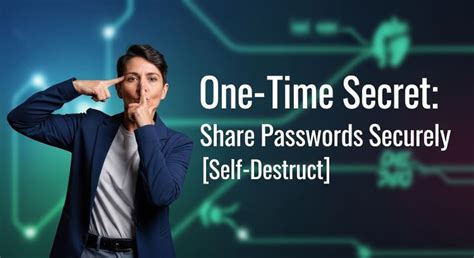 One Time Secret Sharing Self Destructing Password Links