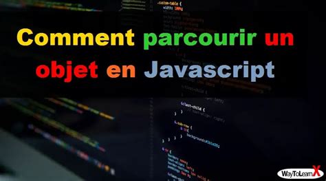 Comment Parcourir Un Objet En Javascript Waytolearnx