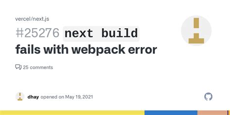 `next Build` Fails With Webpack Error · Issue 25276 · Vercelnextjs · Github