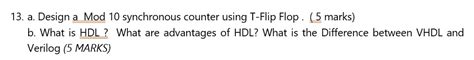 Solved 13 A Design A Mod 10 Synchronous Counter Using T Flip Flop 5 Marks B What Is Hdl