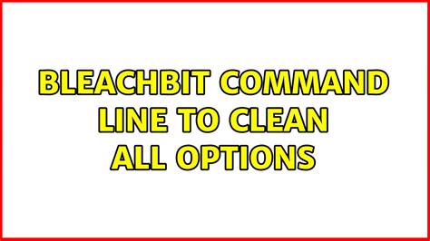 ubuntu bleachbit command line to clean all options 2 solutions