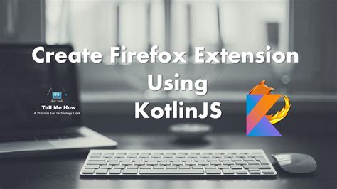 Create Firefox Extension Using Kotlinjs Tell Me How A Place For