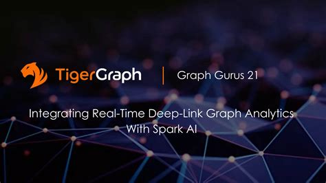 Graph Gurus 21 Integrating Real Time Deep Link Graph Analytics With