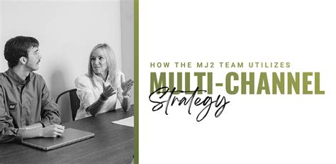 Utilizing Multi Channel Strategy MJ2 Marketing