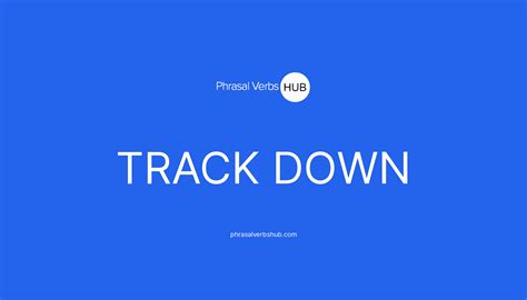 Track Down Phrasal Verb Meaning And Examples