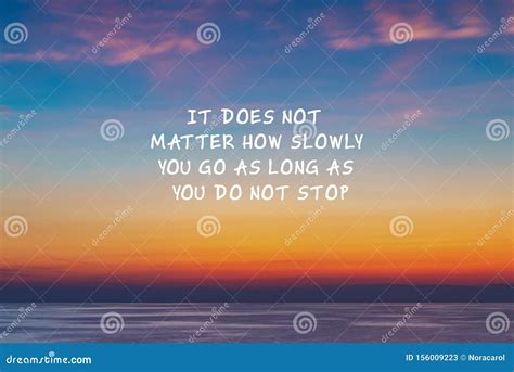 Inspirational Quote Its Does Not Matter How Slowly You Go As Long As You Do Not Stop Stock