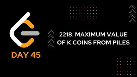 Day 45 2218 Maximum Value Of K Coins From Piles Leetcode 2218