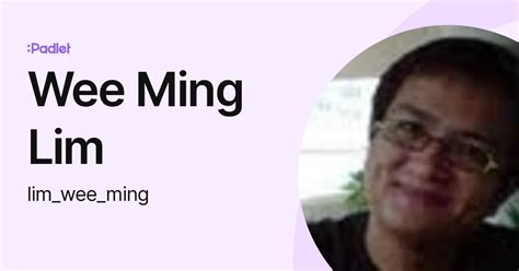 Wee Ming Lim Lim Wee Ming Profile Padlet