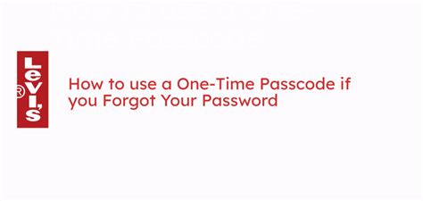 How To Use A One Time Passcode If Youve Forgotten Your Password Levis® Customer Service