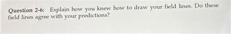 Solved Question 2 6 Explain How You Knew How To Draw Your Chegg Com