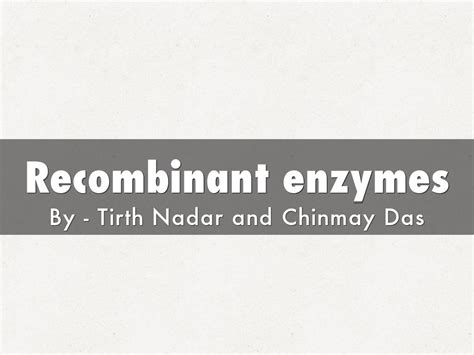 Recombinant Enzymes By Tirth Nadar