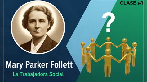 🔥 Clase 1 Mary Parker Follett La Trabajadora Social Que RevolucionÓ