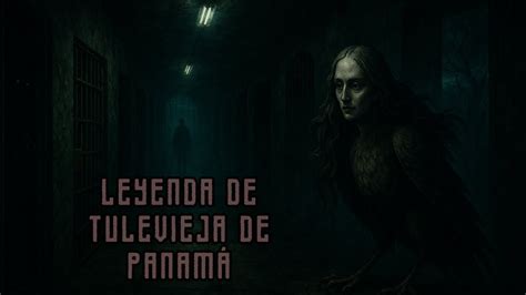 La Leyenda Panameña Que Causa Escalofríos Incluso De Día La Tulevieja