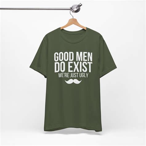 Good Men Do Exist Were Just Uglyfunny Shirt For Menfathers Day T