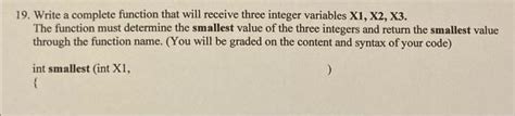 Solved 19 Write A Complete Function That Will Receive Three