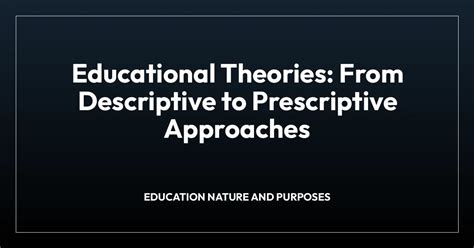 Educational Theories From Descriptive To Prescriptive Approaches • Teachers Institute