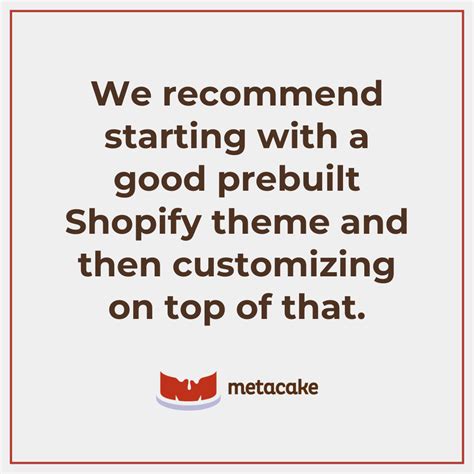 Should I Use A Prebuilt Or Custom Shopify Theme Metacake Ecommerce Growth For The Worlds