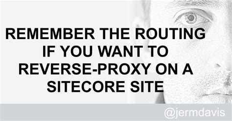 Jeremy Davis Remember The Routing If You Want To Reverse Proxy On A Sitecore Site