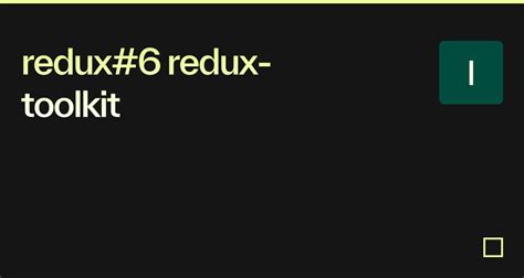 Redux6 Redux Toolkit Codesandbox