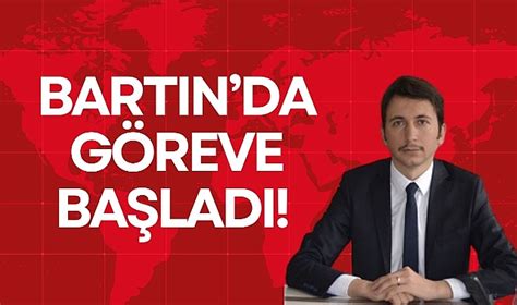 Bartinda GÖreve BaŞladi Bartin Halk Gazetesİ Bartin Haber