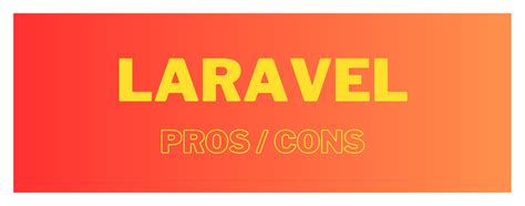 Laravel — Pros And Cons Of Using The Popular Php Framework By
