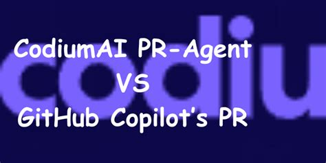 Comparing Codiumai Pr Agent To Github Copilots Solution For Pull Request Dev Community